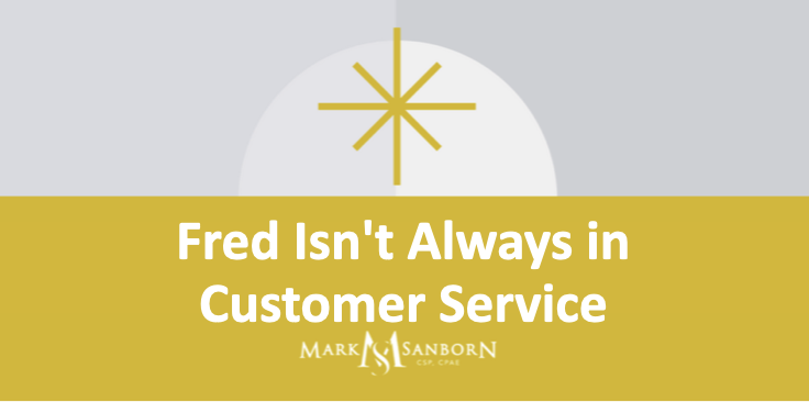 Fred Isn't Always in Customer Service - Mark Sanborn